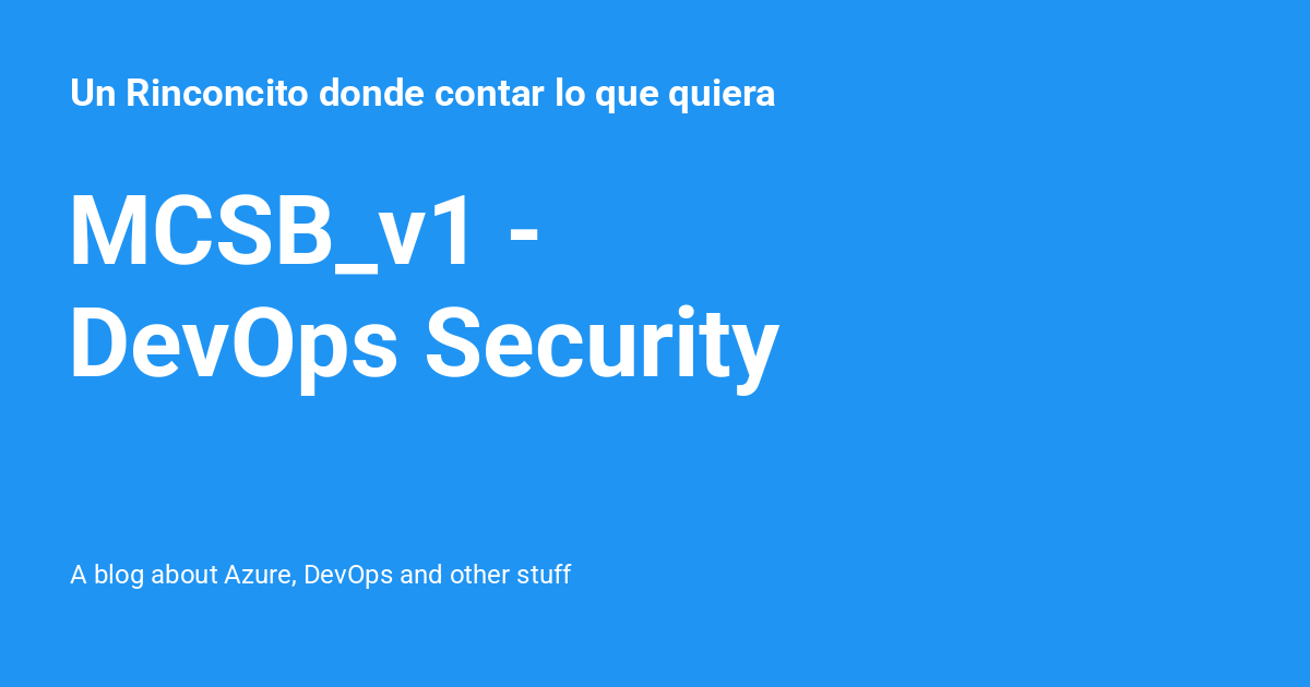MCSB_v1 - DevOps Security - Un Rinconcito donde contar lo que quiera